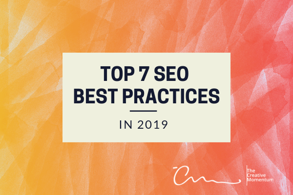 Top 7 SEO Best Practices In 2019 Top 7 SEO Best Practices In 2019
